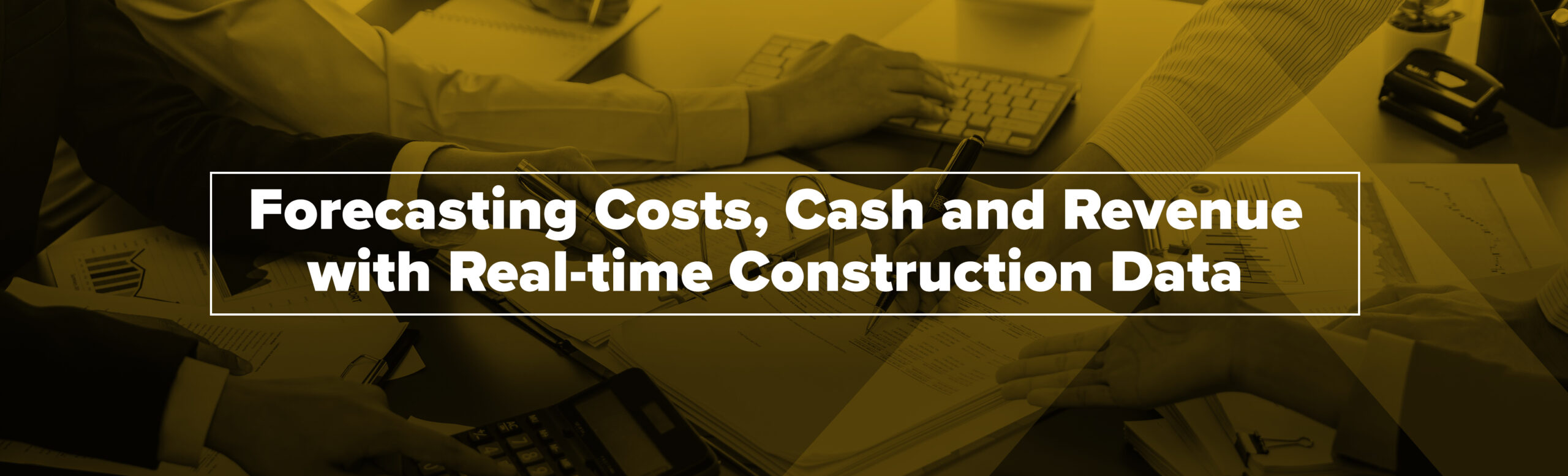 Forecasting Costs, Cash and Revenue with Real-Time Construction Data Forecasting Costs, Cash and Revenue with Real-Time Construction Data